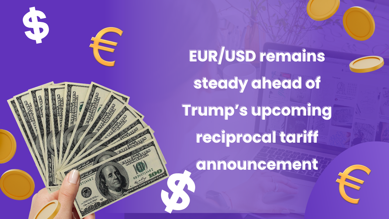 EUR/USD remains steady ahead of Trump’s upcoming reciprocal tariff announcement